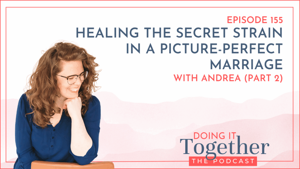 155. Healing The Secret Strain in a Picture-Perfect Marriage - with ...